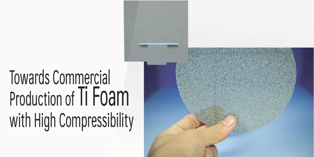 Towards Commercial Production of Ti Foam with High Compressibility - MTEC